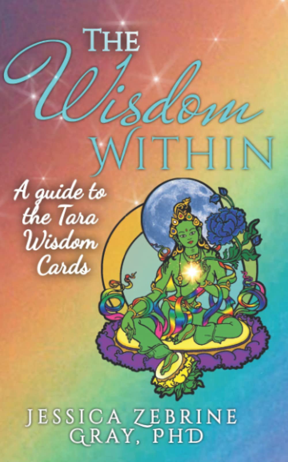 The Wisdom Within: A Guide to the Tara Wisdom Cards by Jessica Zebrine ...