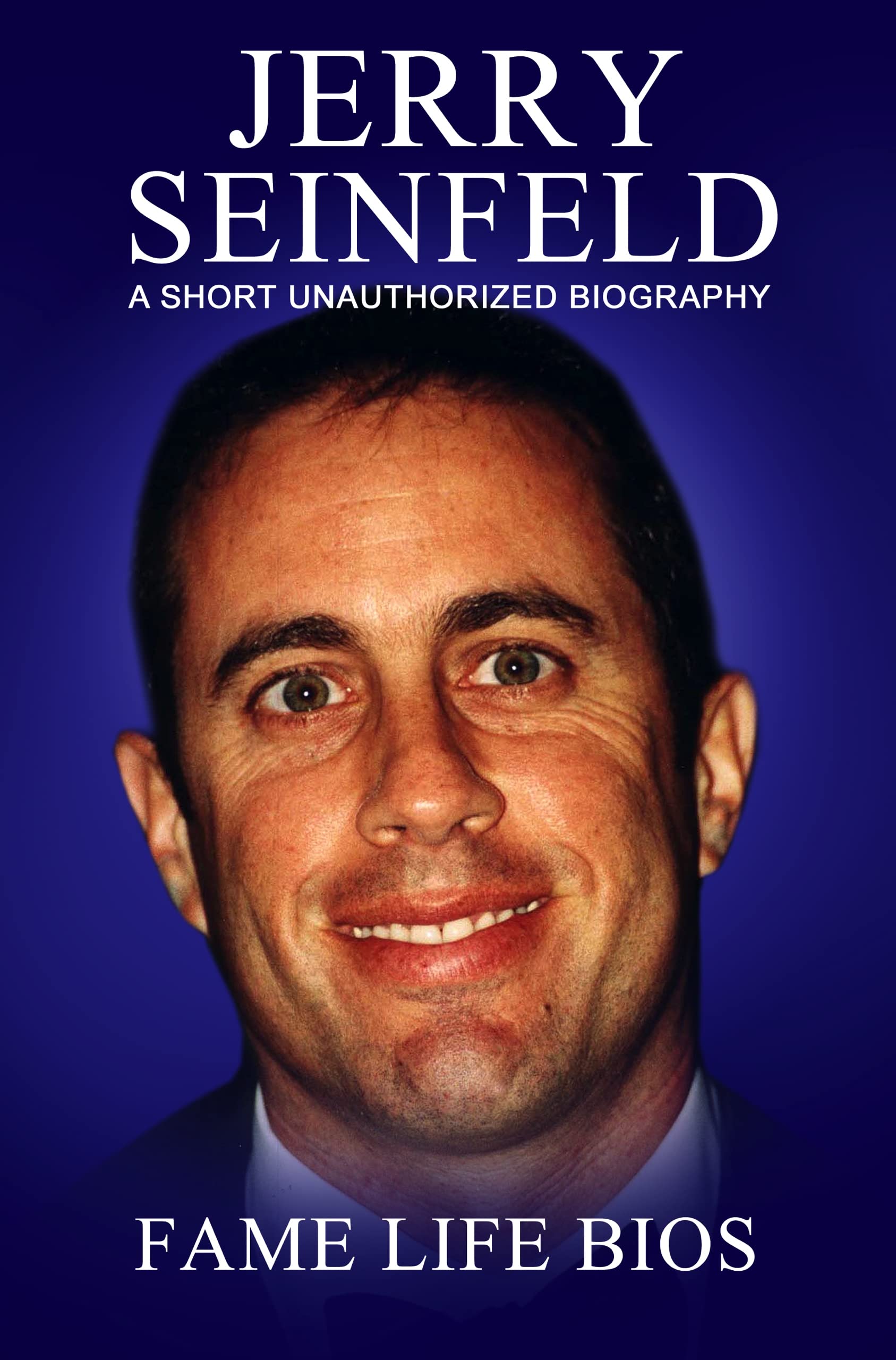 Jerry Seinfeld: A Short Unauthorized Biography by Fame Life Bios ...