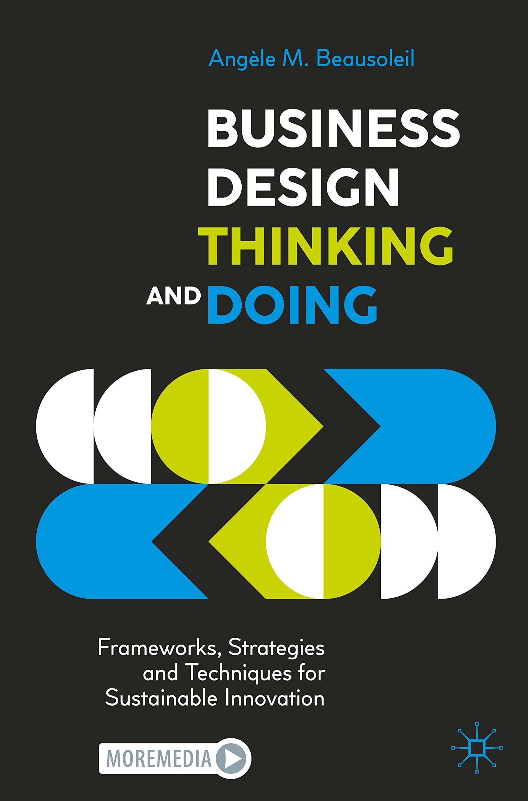 Business Design Thinking and Doing: Frameworks, Strategies and ...