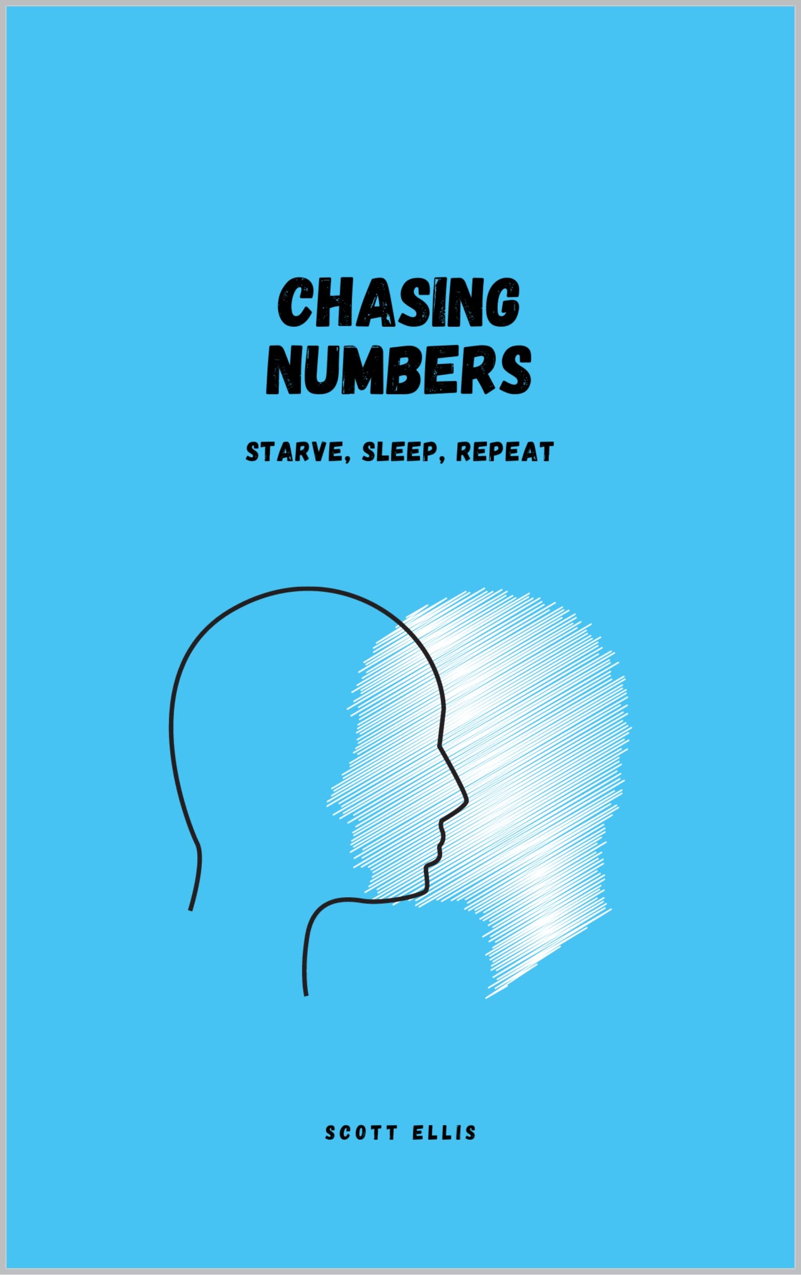 Chasing Numbers: Starve, Sleep, Repeat by Scott Ellis | Goodreads