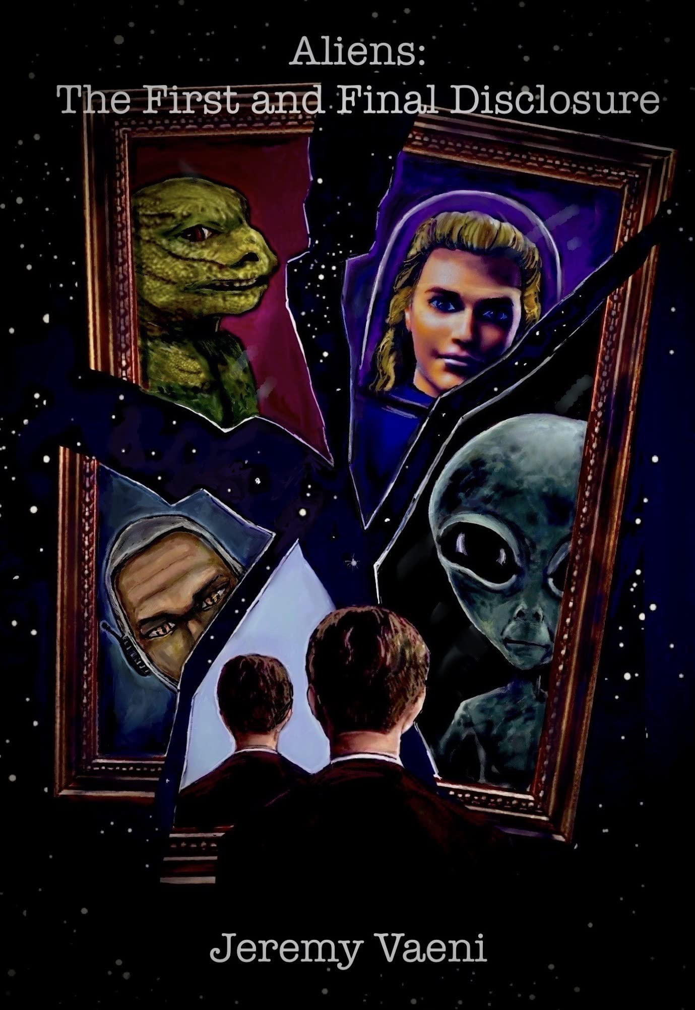 Aliens: The First and Final Disclosure by Jeremy Vaeni | Goodreads