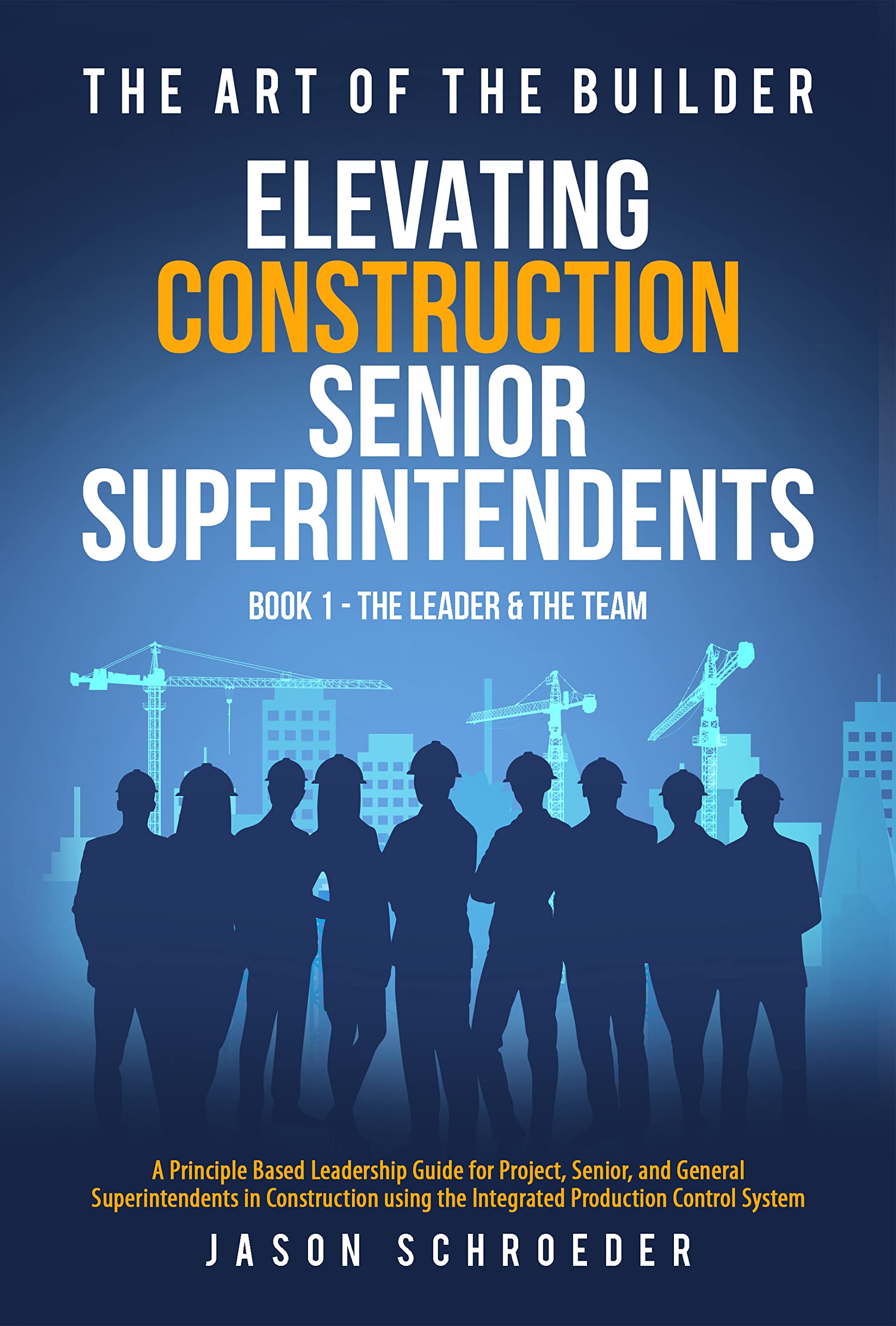 Elevating Construction Senior Superintendents, Book 1: A Principle ...