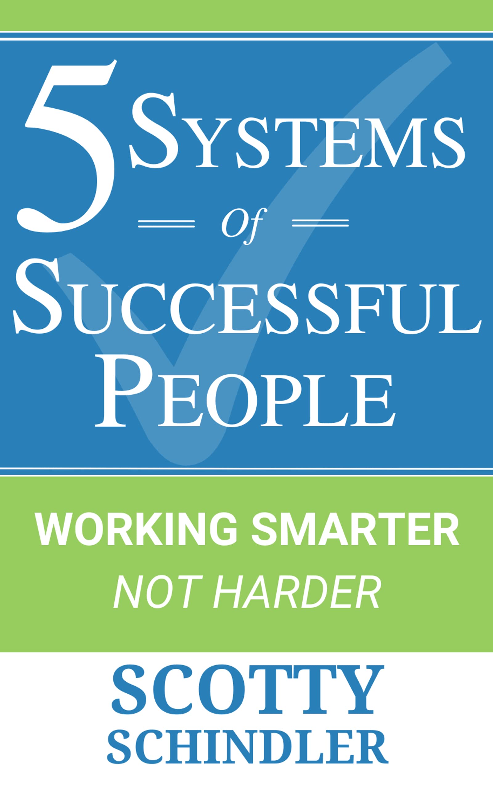 5 Systems of Successful People: Working Smarter Not Harder by Scotty ...