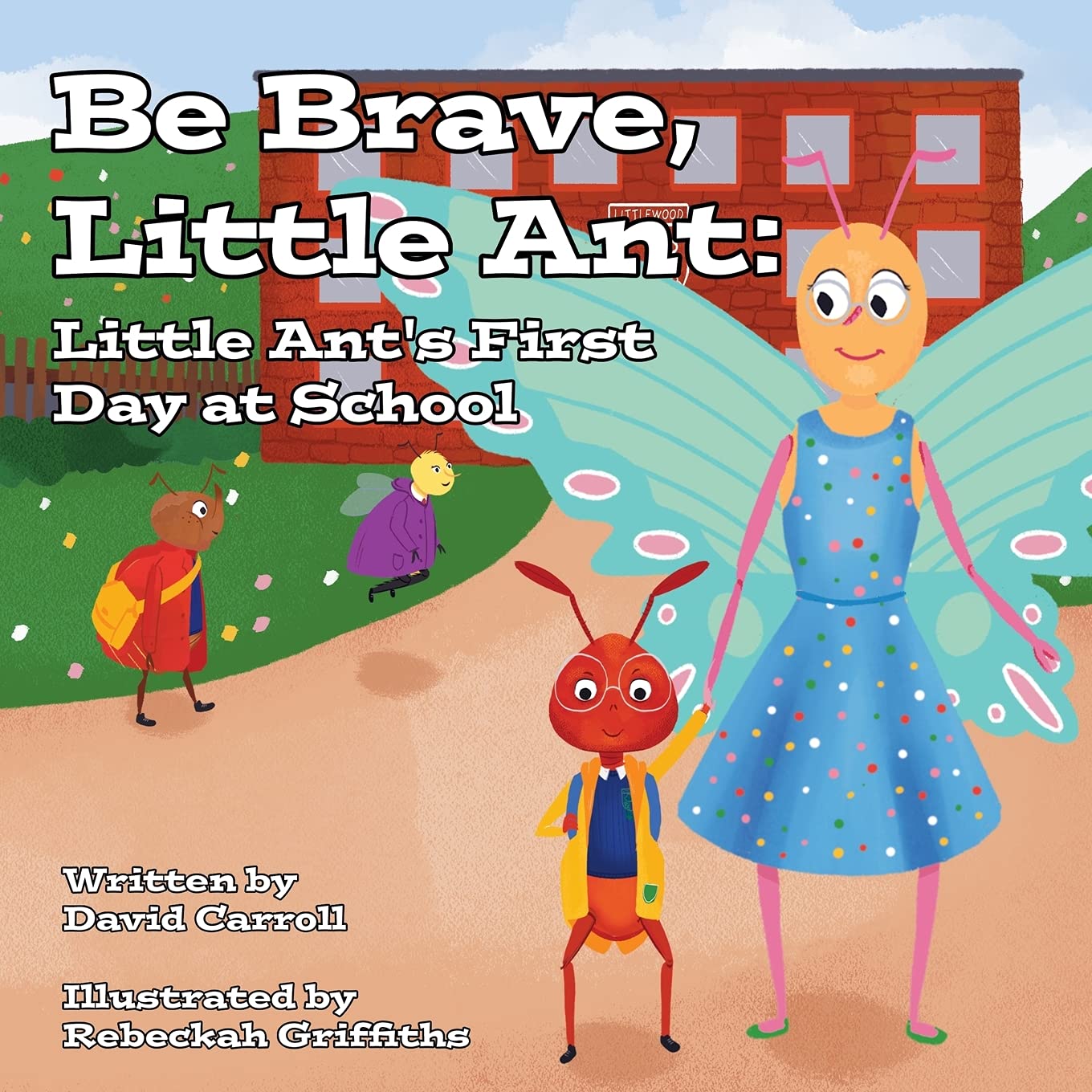 Be Brave, Little Ant: Little Ant's First Day at School by David Carroll ...