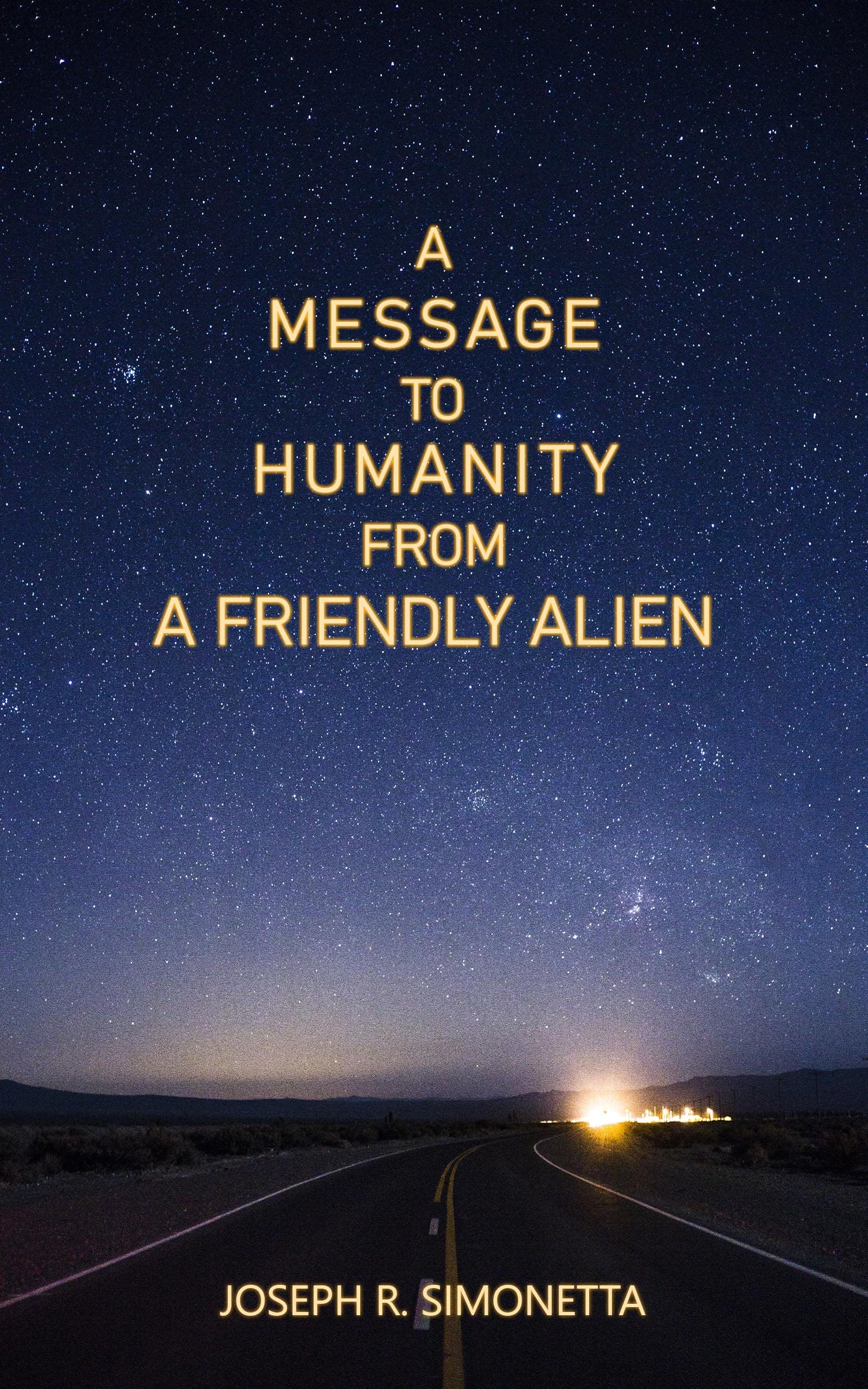 A Message to Humanity From a Friendly Alien by Joseph R Simonetta ...