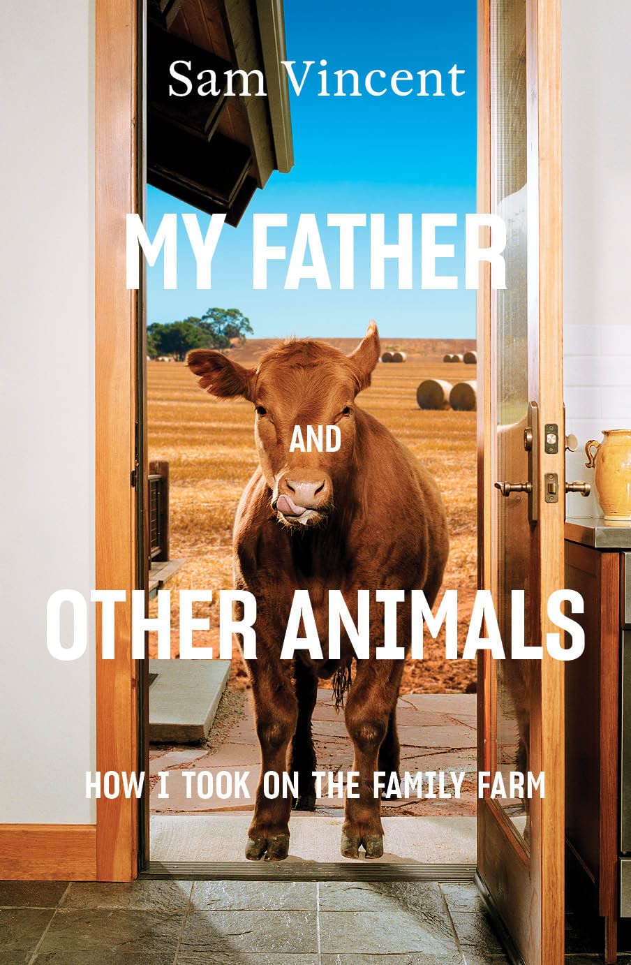 My Father and Other Animals: How I Took on the Family Farm by Sam ...