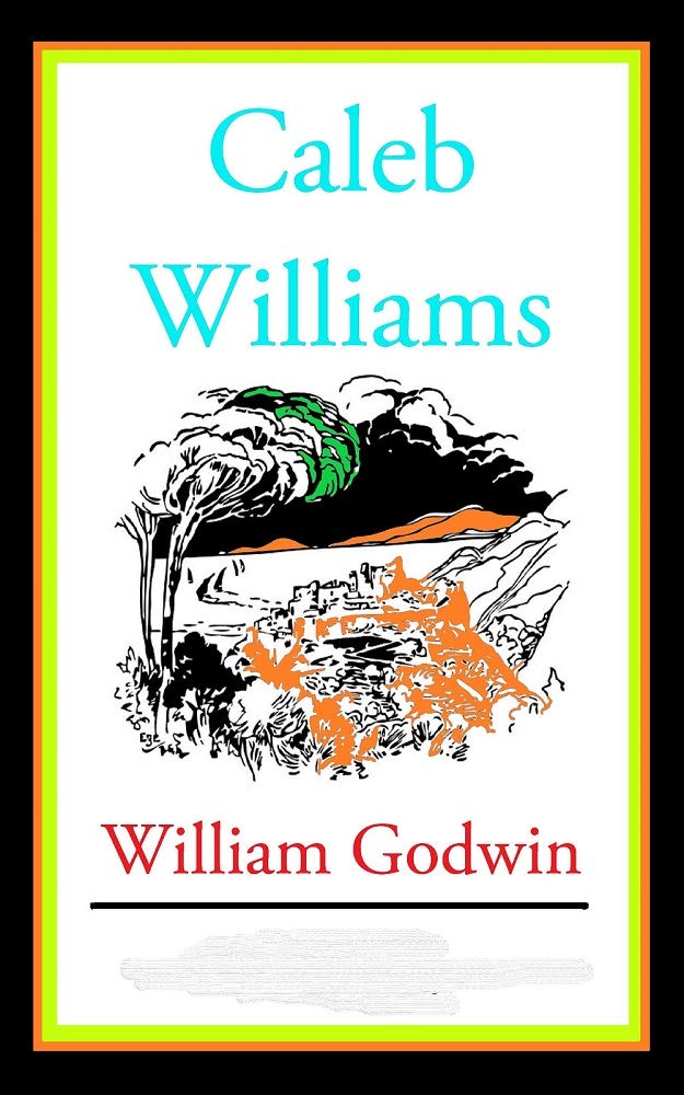 Caleb Williams: Annotated by William Godwin | Goodreads