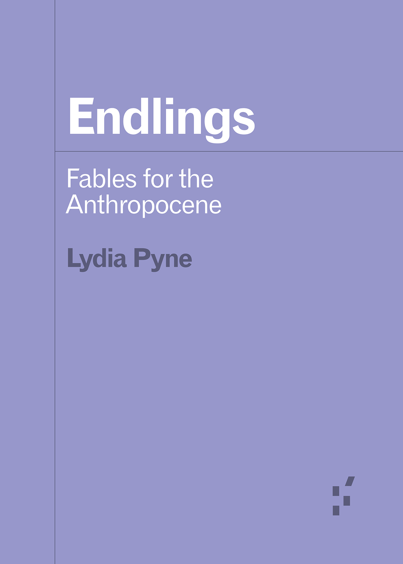 Endlings: Fables for the Anthropocene by Lydia Pyne | Goodreads