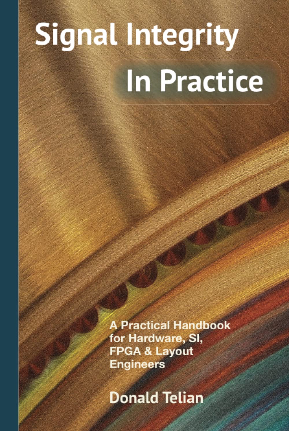 Signal Integrity, In Practice: A Practical Handbook for Hardware, SI ...