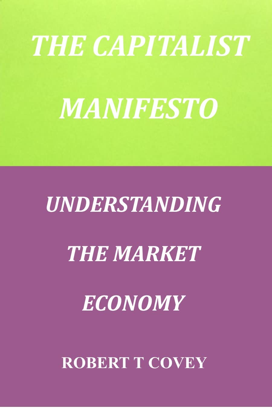 THE CAPITALIST MANIFESTO: UNDERSTANDING THE MARKET ECONOMY by ROBERT T ...