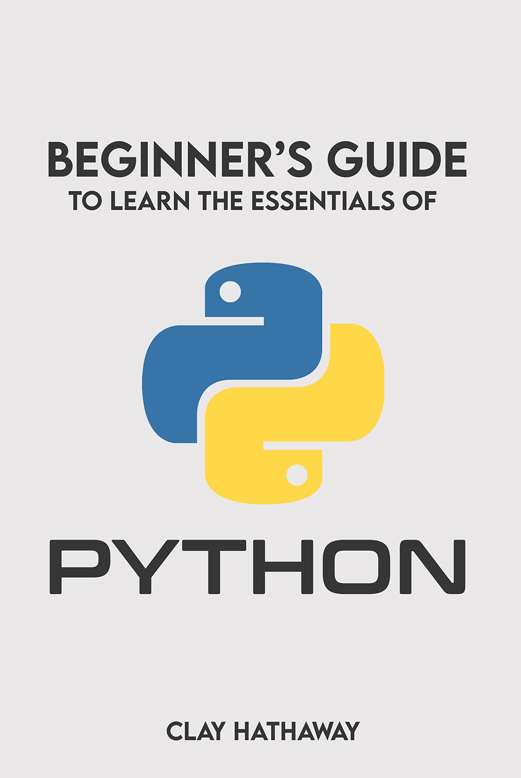 Beginner’S Guide To Learn The Essentials Of Python Programming by Clay ...