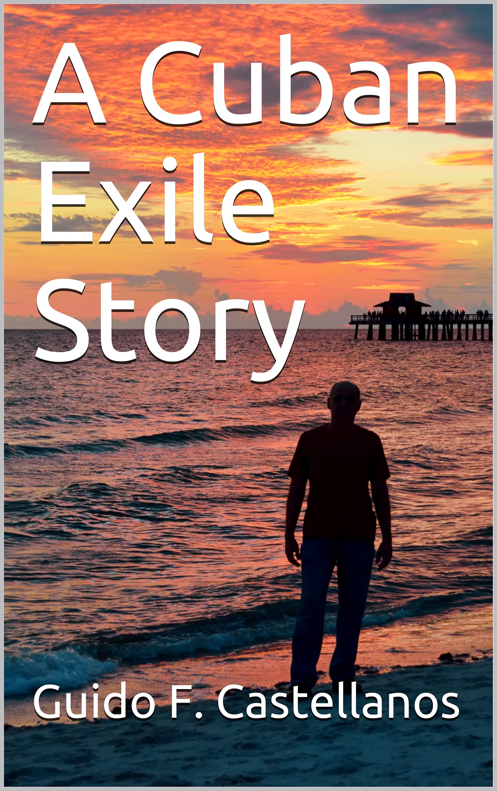 A Cuban Exile Story by Guido F. Castellanos | Goodreads