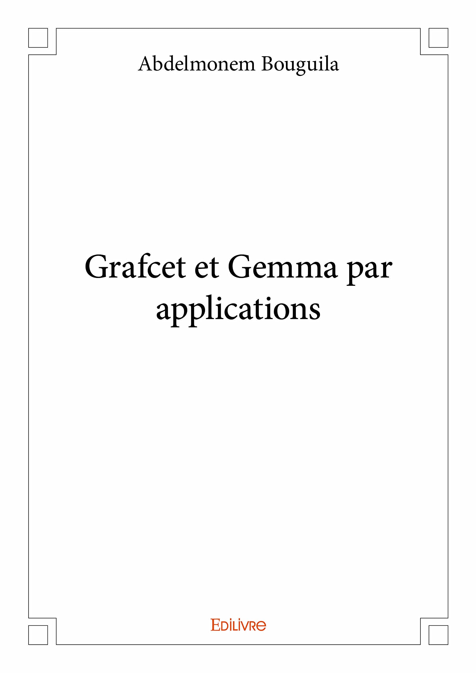 Grafcet et Gemma par applications by Abdelmonem Bouguila | Goodreads