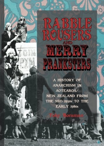 Rabble Rousers and Merry Pranksters: A History of Anarchism in Aotearoa ...