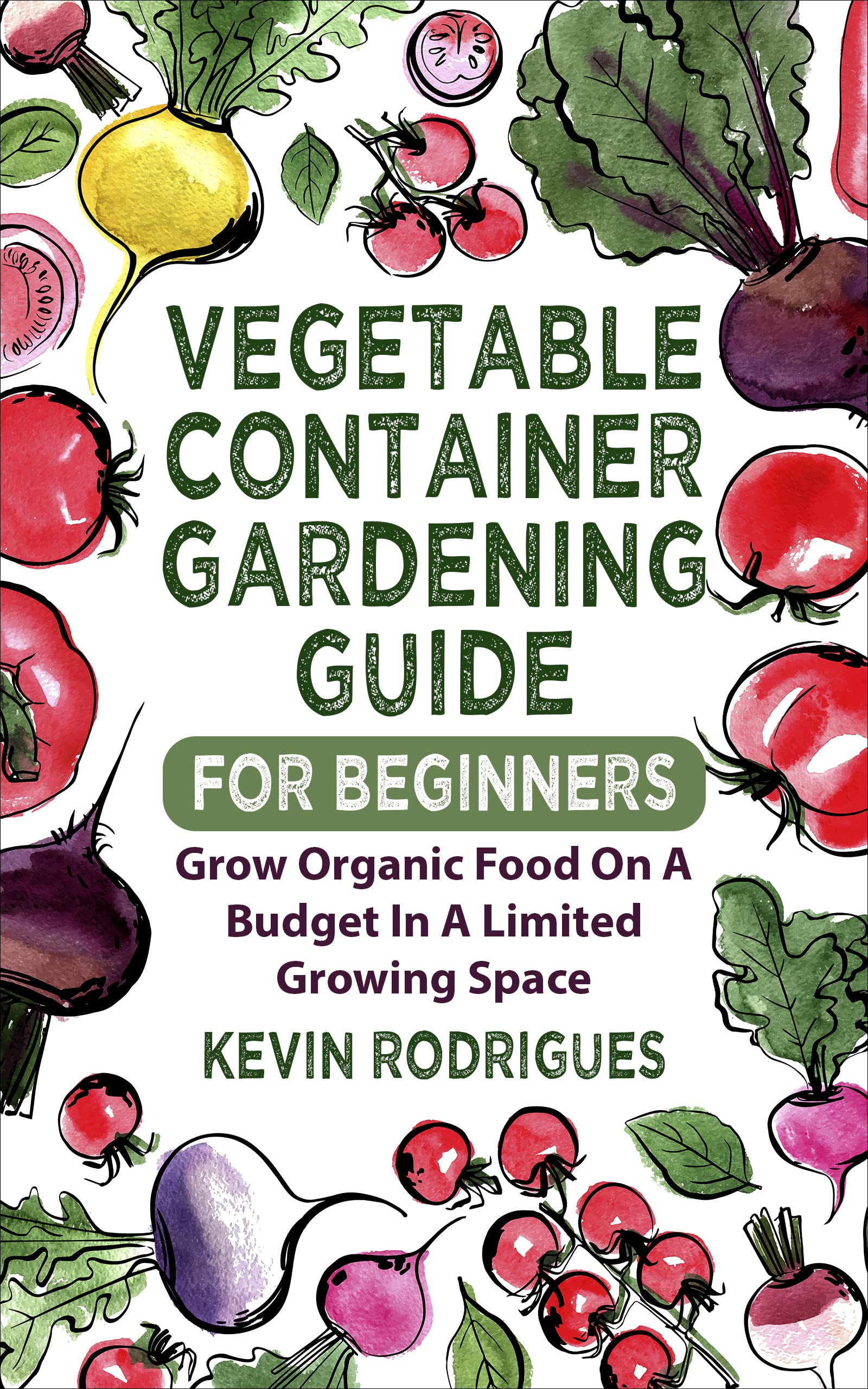 Vegetable Container Gardening Guide For Beginners: Grow Organic Food On ...