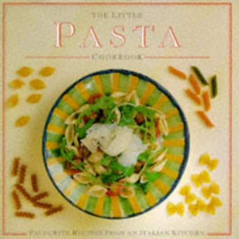 The Little Pasta Cookbook: Favourite Recipes from an Italian Garden by ...