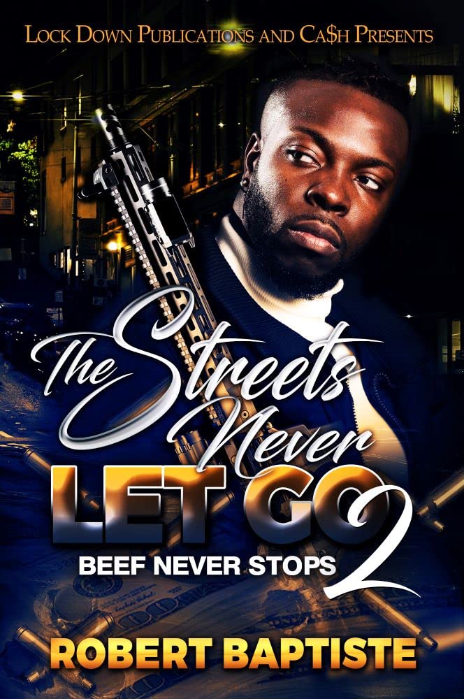 The Streets Never Let Go 2: Beef Never Stops by Robert Baptiste | Goodreads