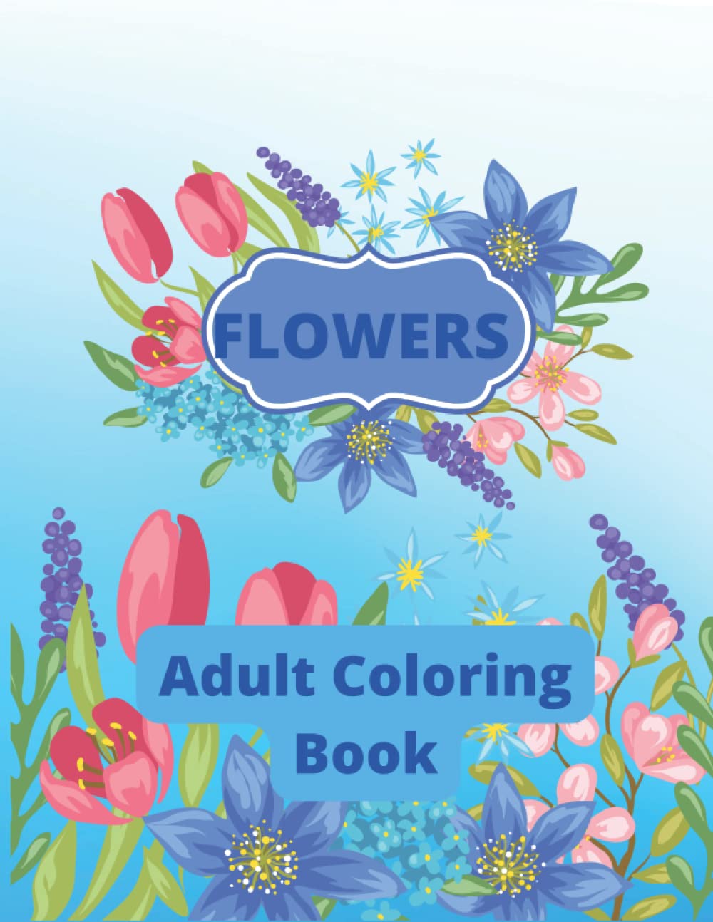 Adult Coloring Book: :Anti-stress Drawing Book with Beautiful Flowers ...