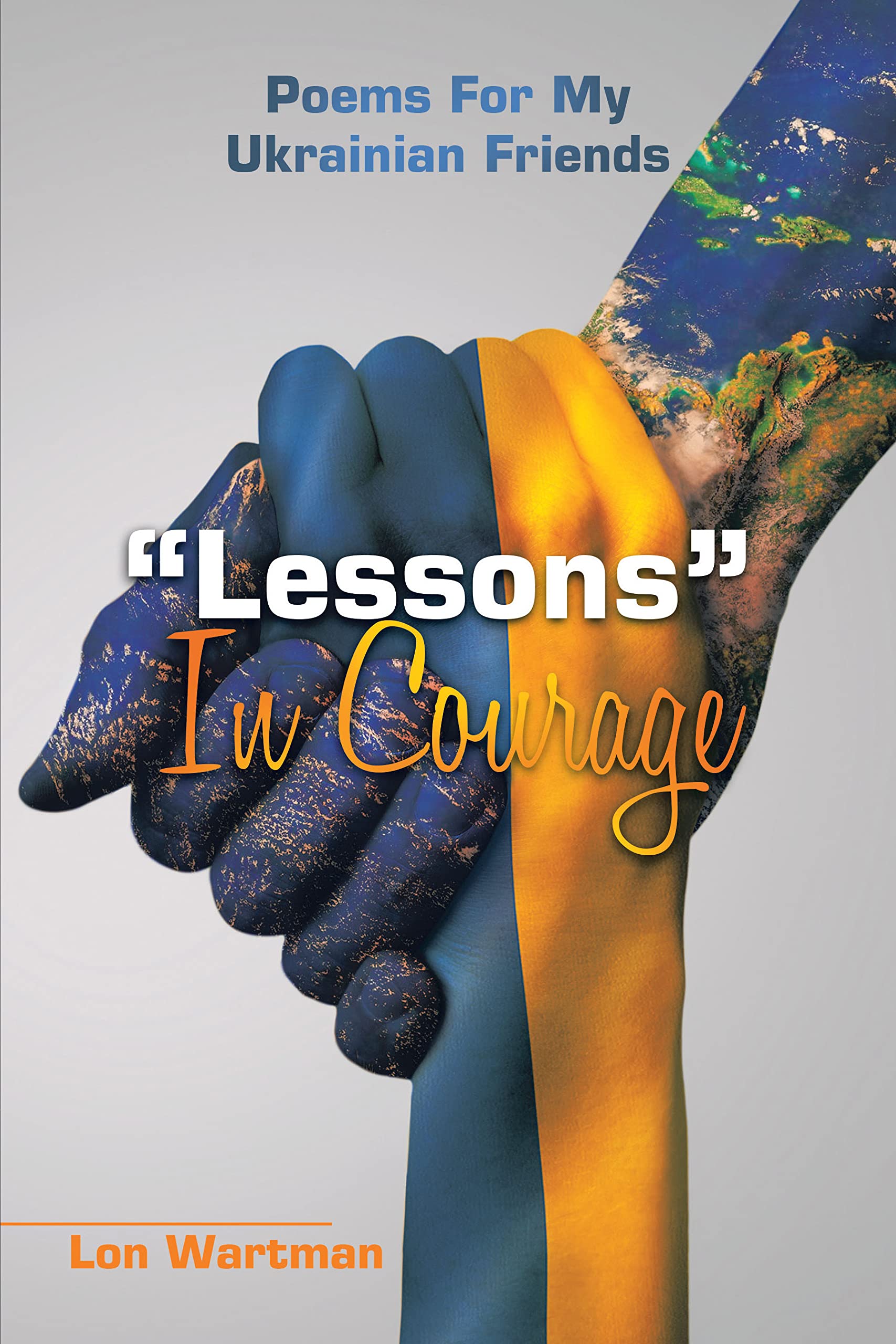 “Lessons” in Courage: Poems for My Ukrainian Friends by Lon Wartman ...