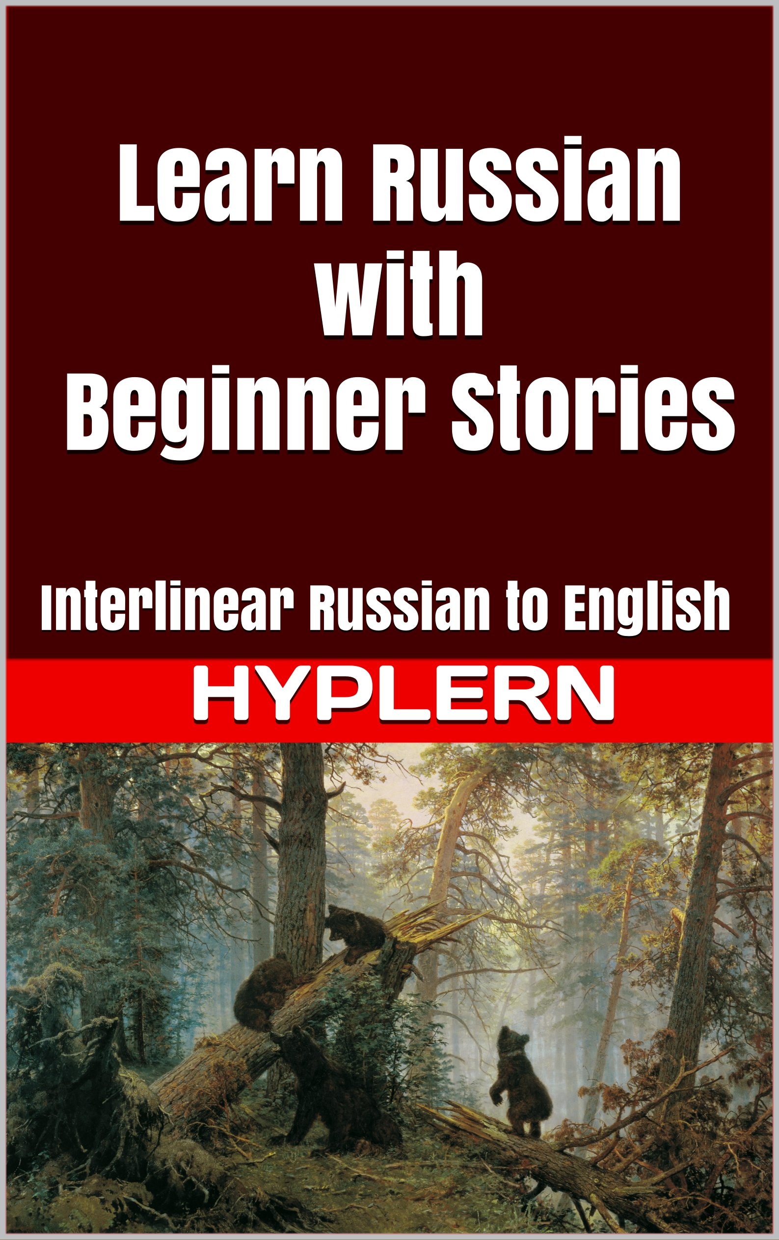 Learn Russian with Beginner Stories: Interlinear Russian to English by ...