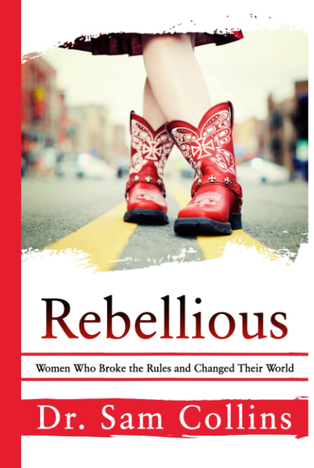 Rebellious: Women Who Broke the Rules and Changed Their World by Dr ...