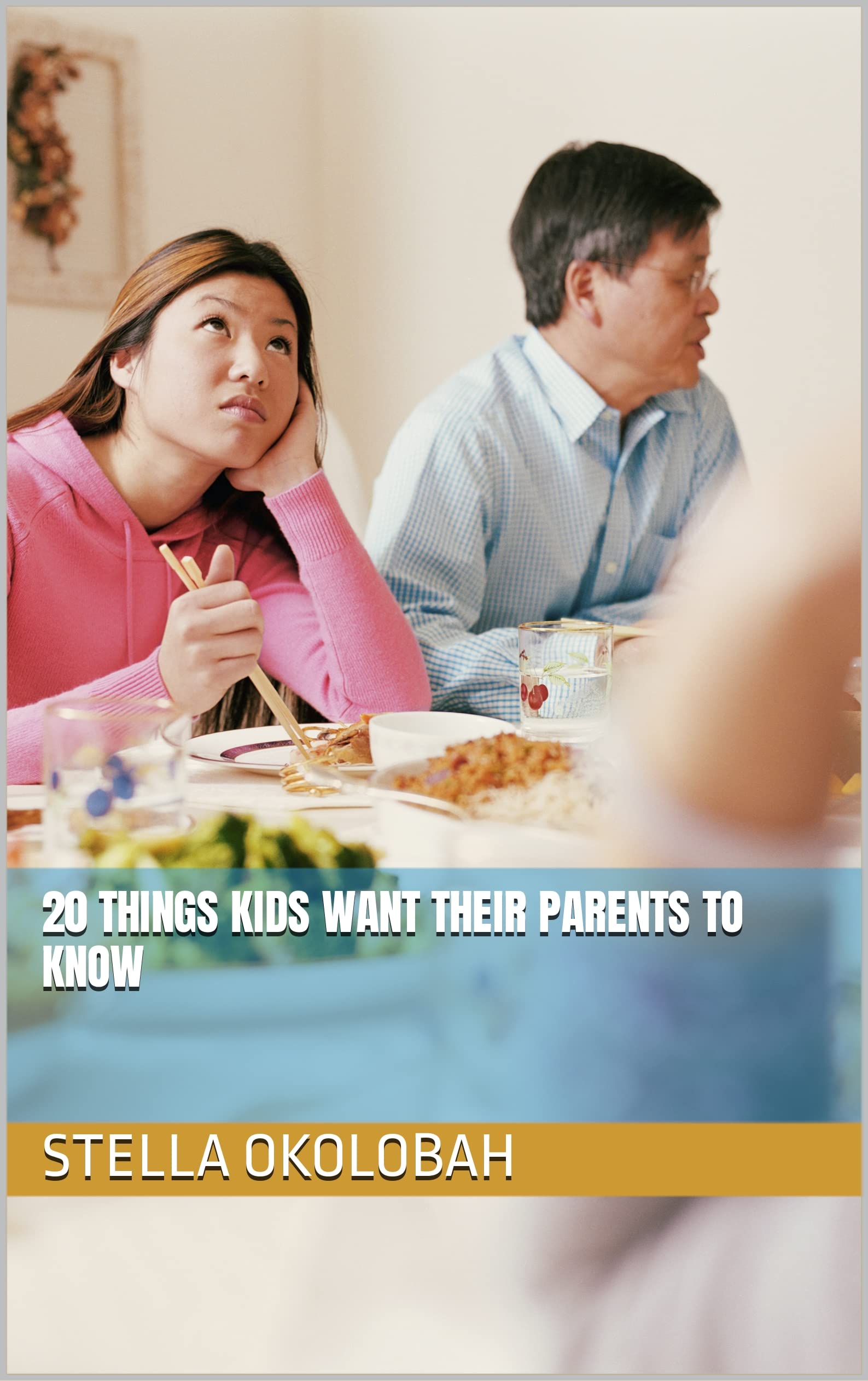 20 Things Teenagers Want Their Parents To Know By Stella Okolobah