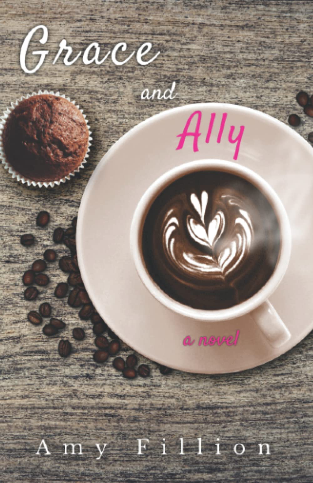 Grace and Ally: A Novel by Amy Fillion | Goodreads