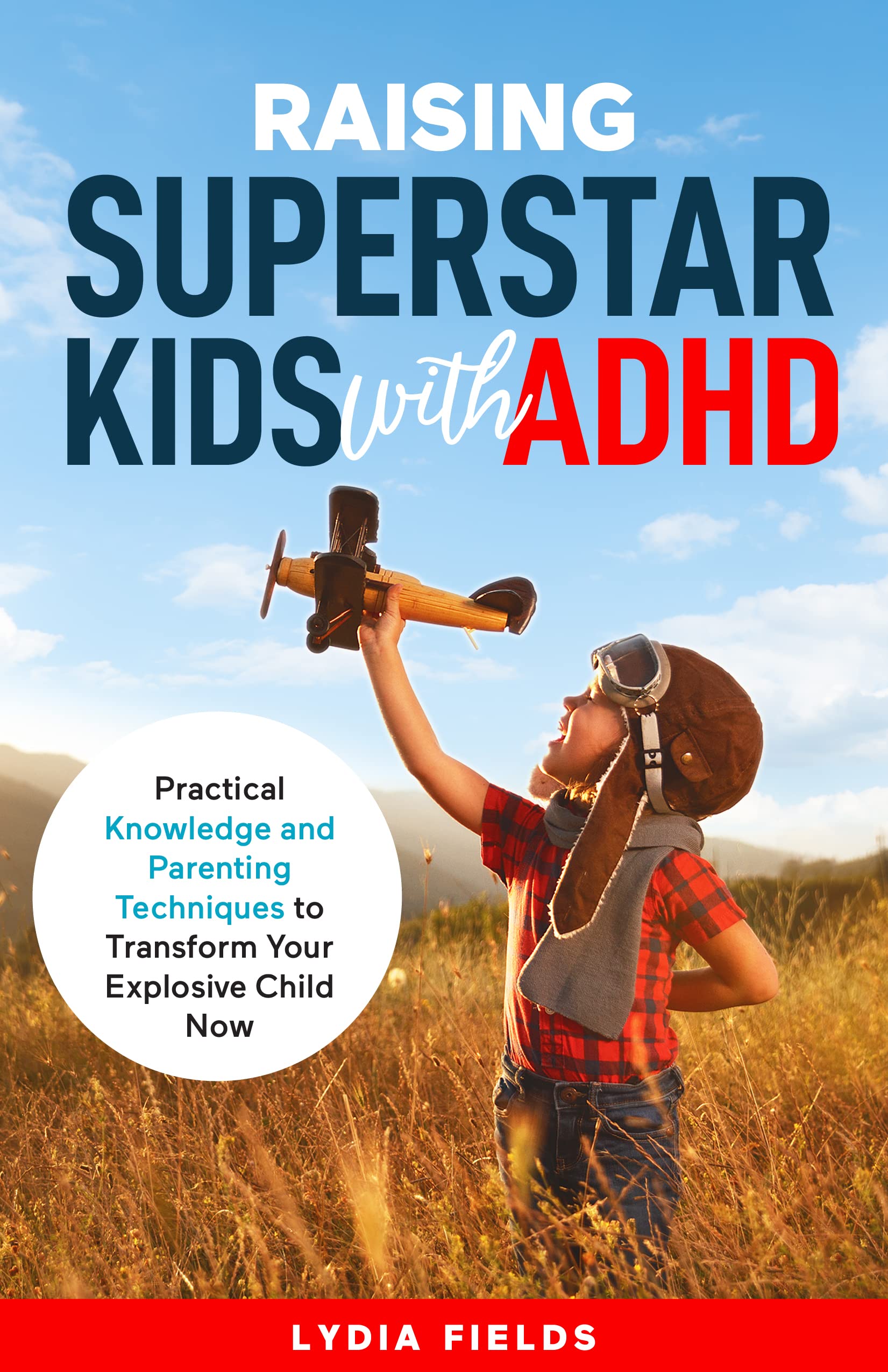 Raising Superstar Kids with ADHD: Practical Knowledge and Parenting ...
