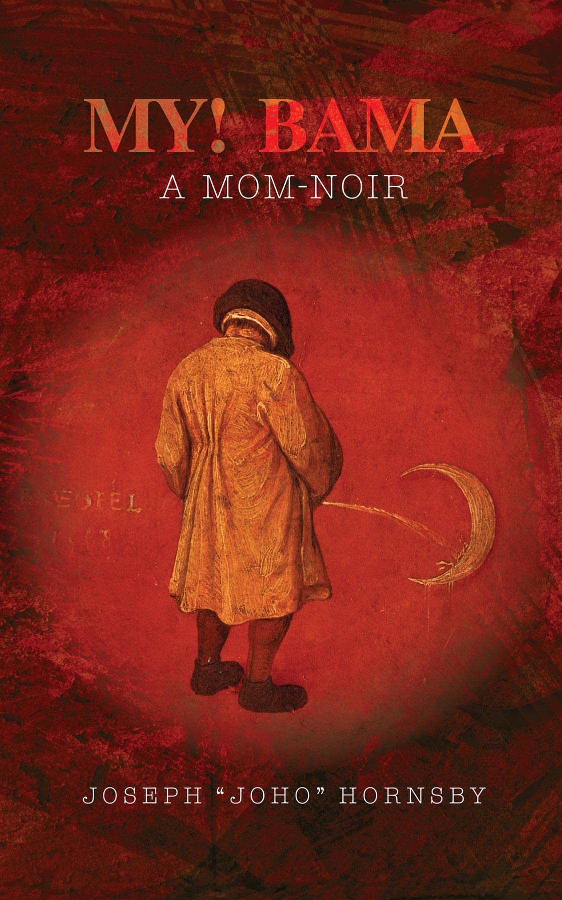 My! Bama: A Mom-Noir by Joseph (JoHo) Hornsby | Goodreads