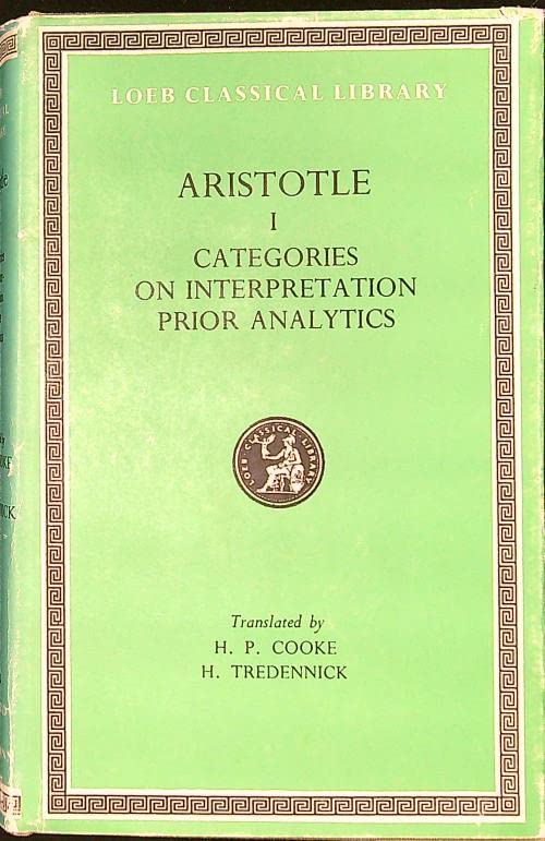 Aristotle: Categories. On Interpretation. Prior Analytics by H.P Cooke ...