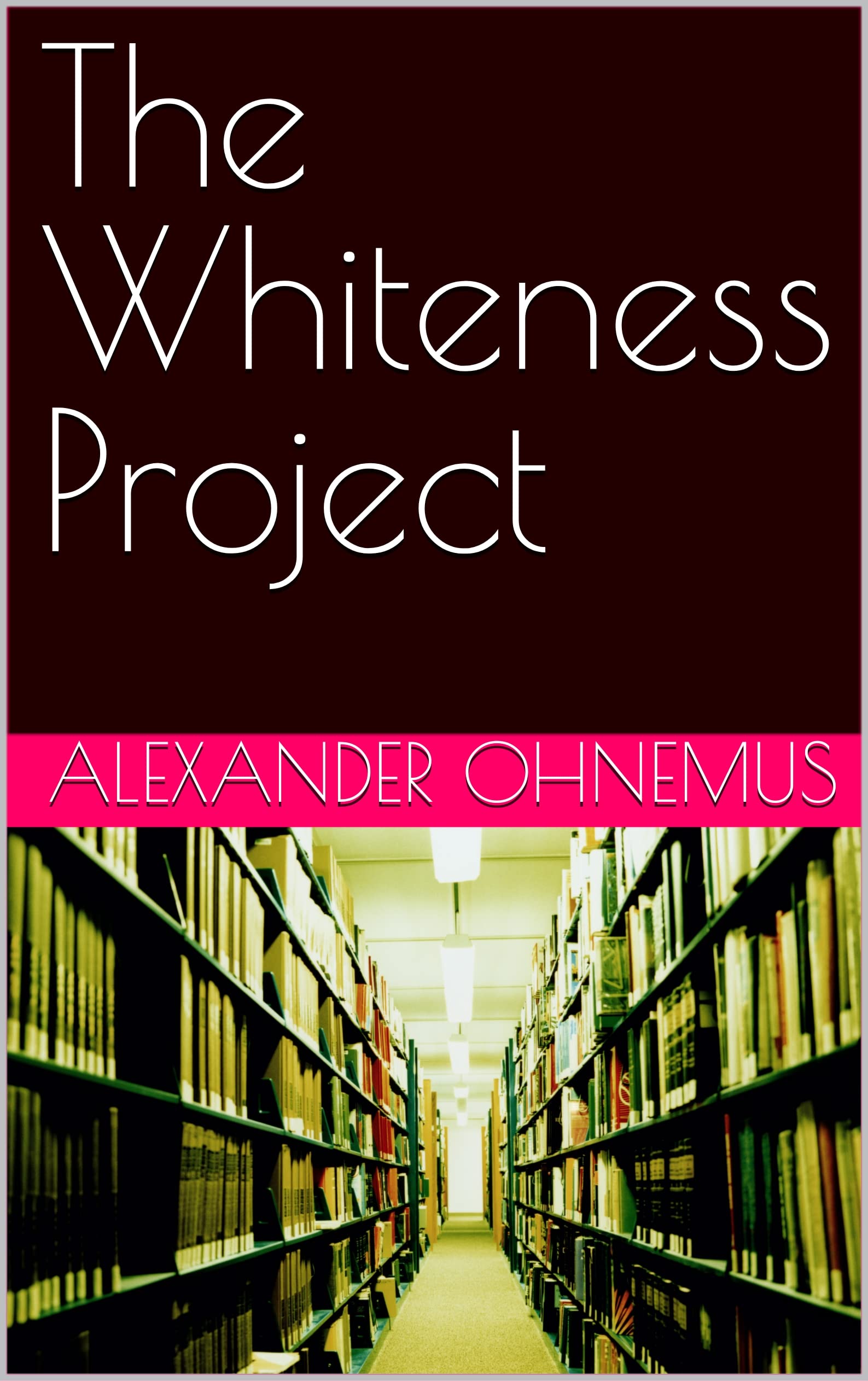 The Whiteness Project by Alexander Ohnemus | Goodreads