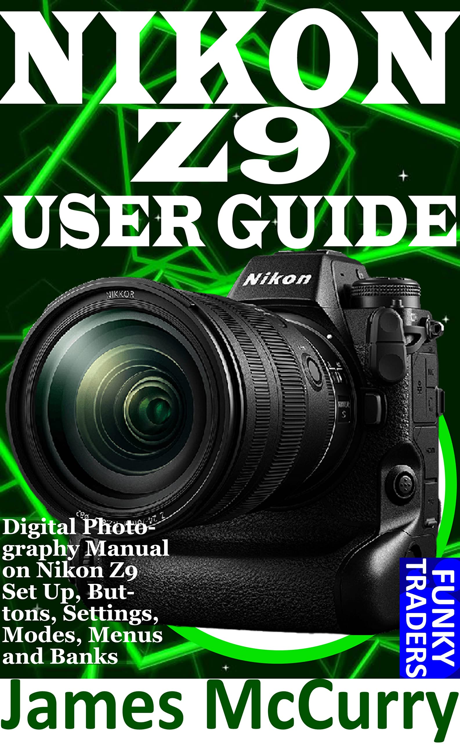 NIKON Z9 USER GUIDE: Digital Photography Manual on Nikon Z9 Set Up, Buttons, Settings, Modes ...
