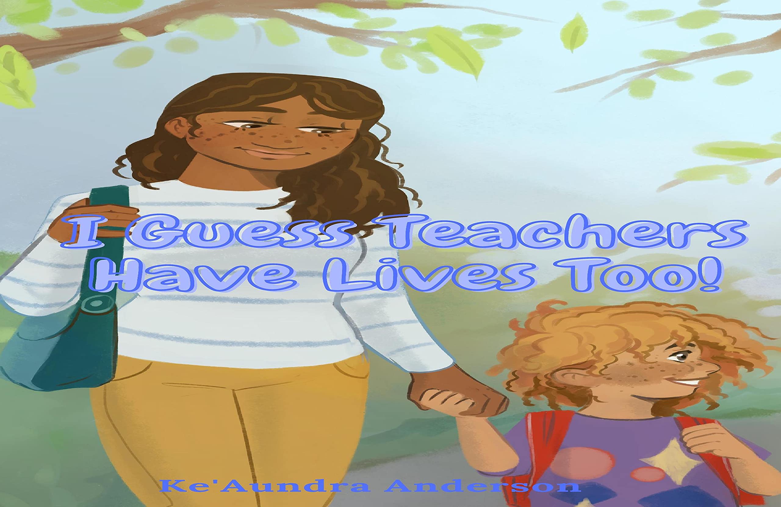 I Guess Teachers Have Lives Too! by KeAundra Anderson | Goodreads