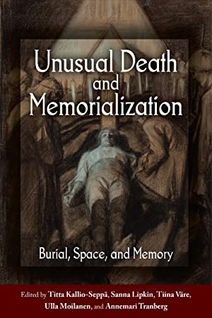 Unusual Death and Memorialization: Burial, Space, and Memory in the ...