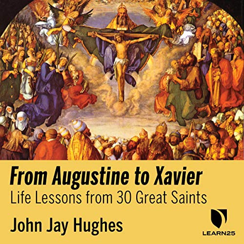 Great Catholic Saints: Explore Life Lessons From Augustine to Xavier by ...