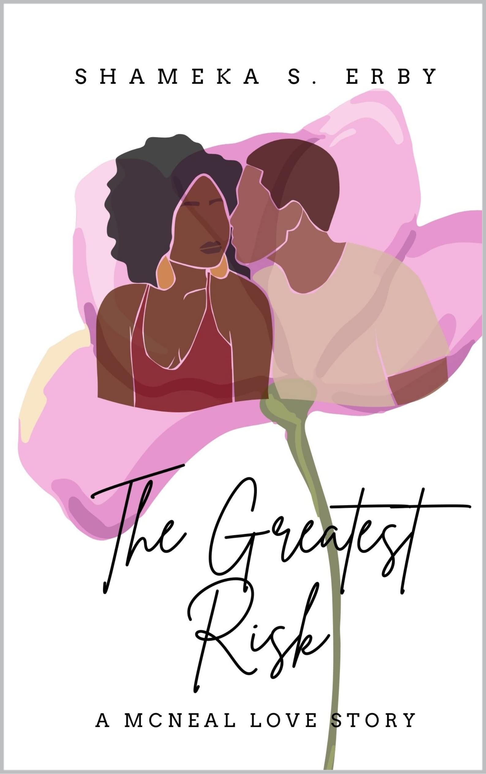 The Greatest Risk: A McNeal Love Story by Shameka S. Erby | Goodreads