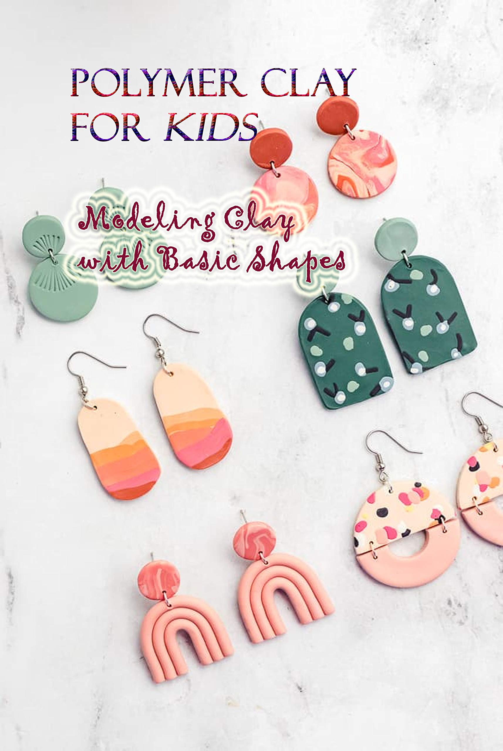 Polymer Clay for Kids: Modeling Clay with Basic Shapes by Freddie ...