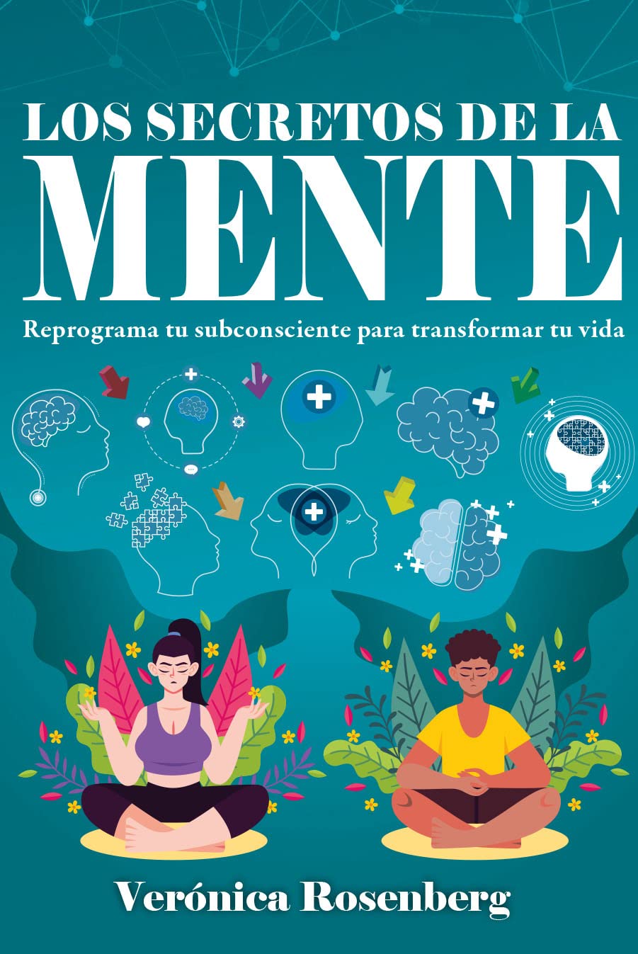LOS SECRETOS DE LA MENTE: Reprograma tu subconsciente para transformar tu vida by Verónica ...