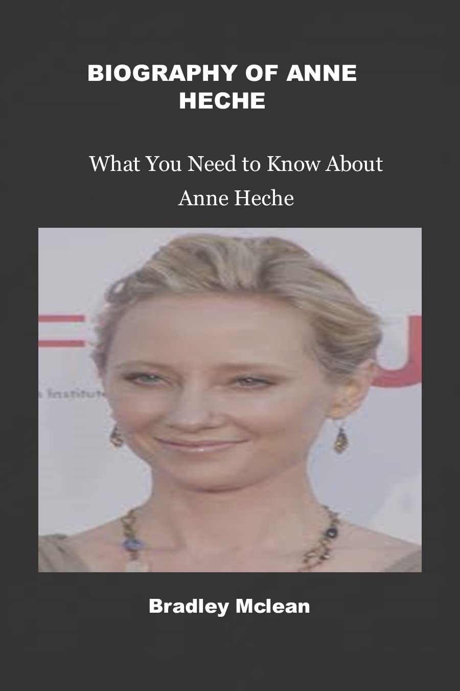 Biography of Anne Heche: What You Need to Know About Anne Heche by ...