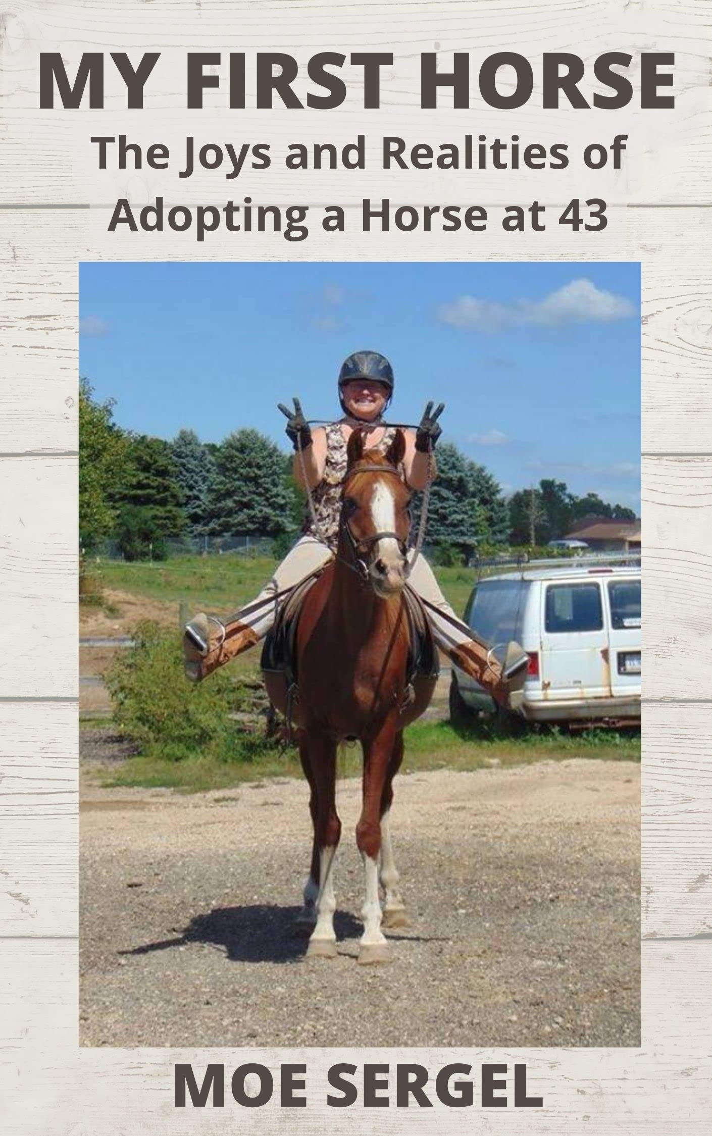 My First Horse: The Joys and Realities of Adopting a Horse at 43 by Moe ...