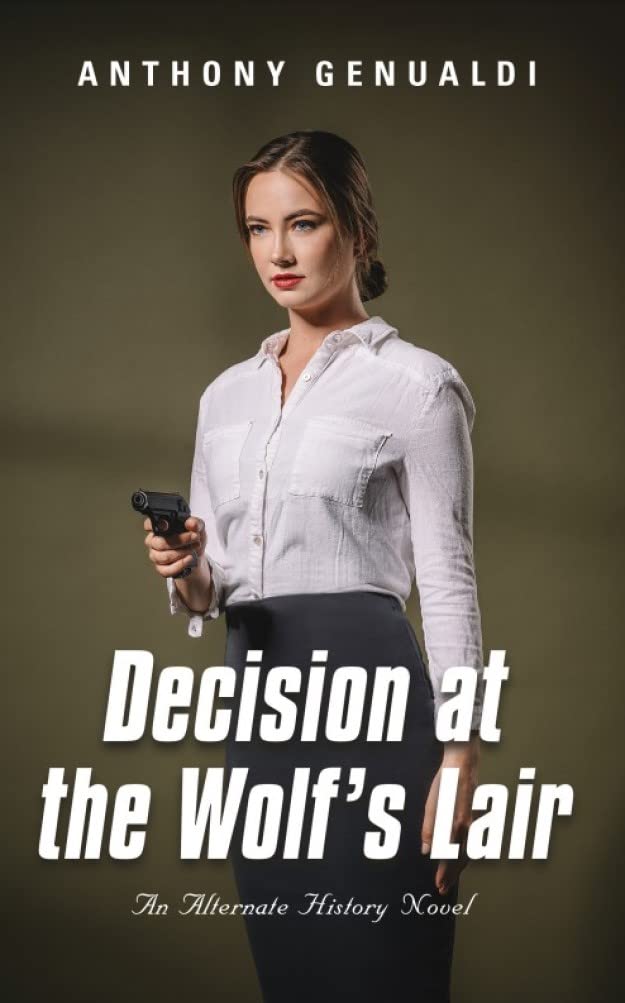 Decision at the Wolf's Lair: An Alternate History Novel by Anthony ...