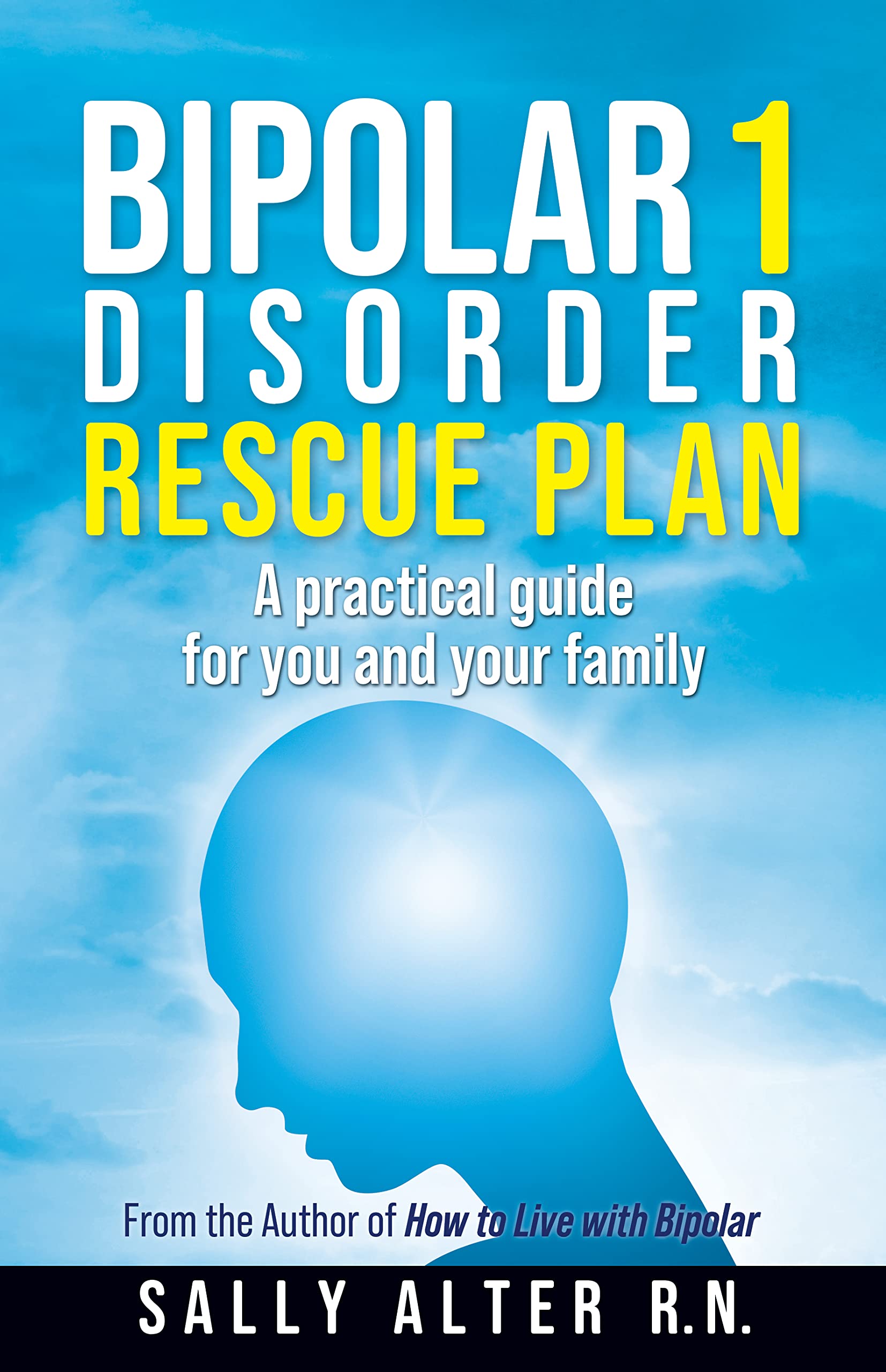 Bipolar 1 Rescue Plan: A Practical Guide for You and Your Family by ...