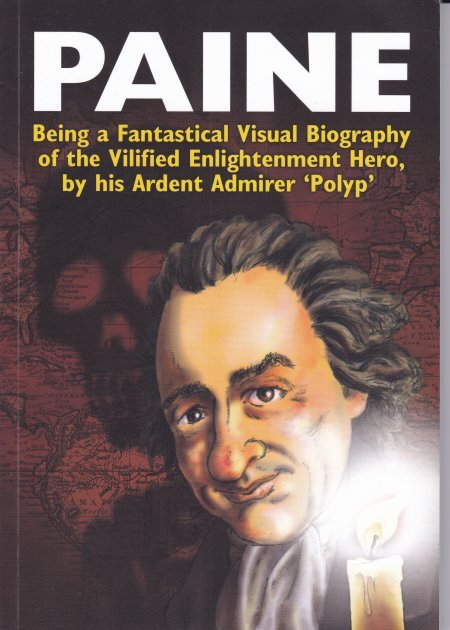 Paine: Being a Fantastical Visual Biography of the Vilified ...