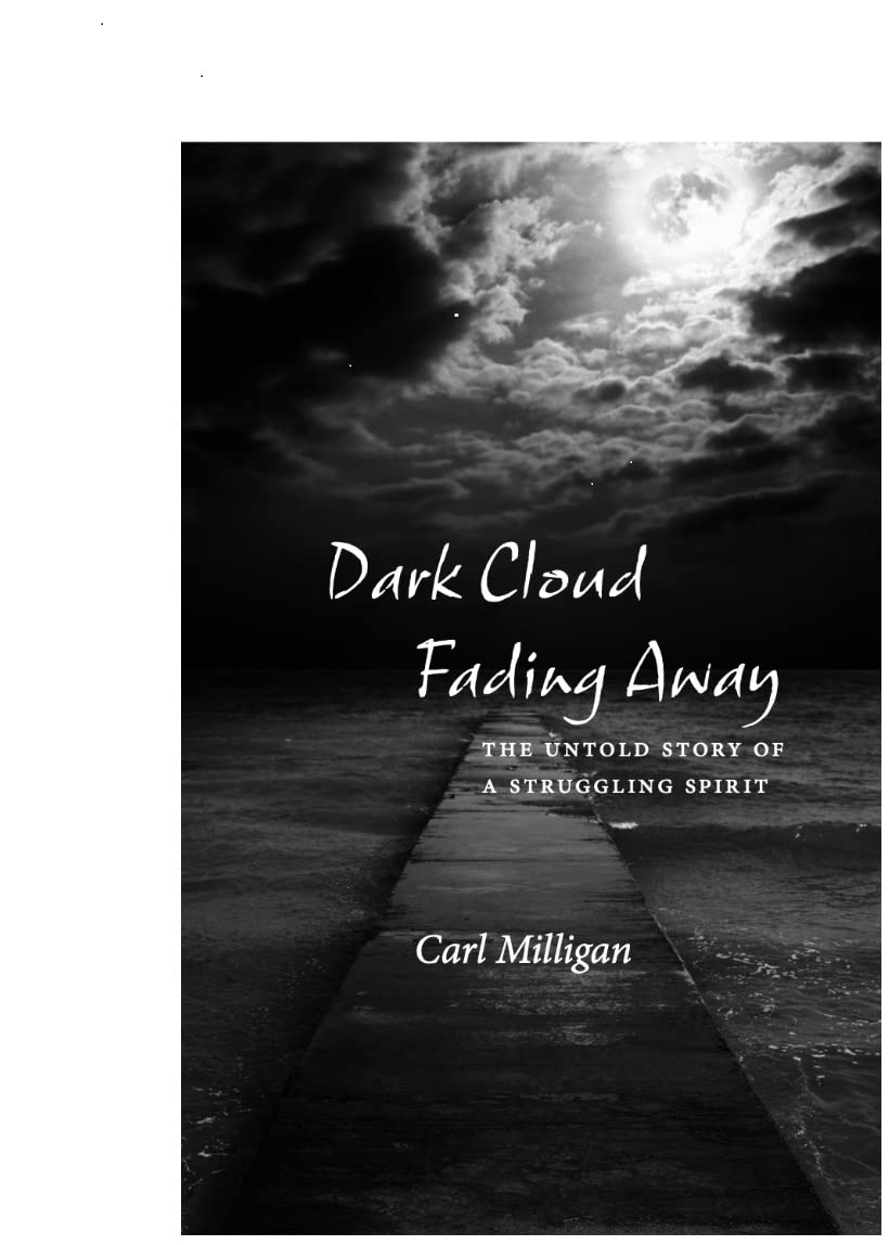 Dark Cloud Fading Away: The Untold Story Of A Struggling Spirit by Carl ...