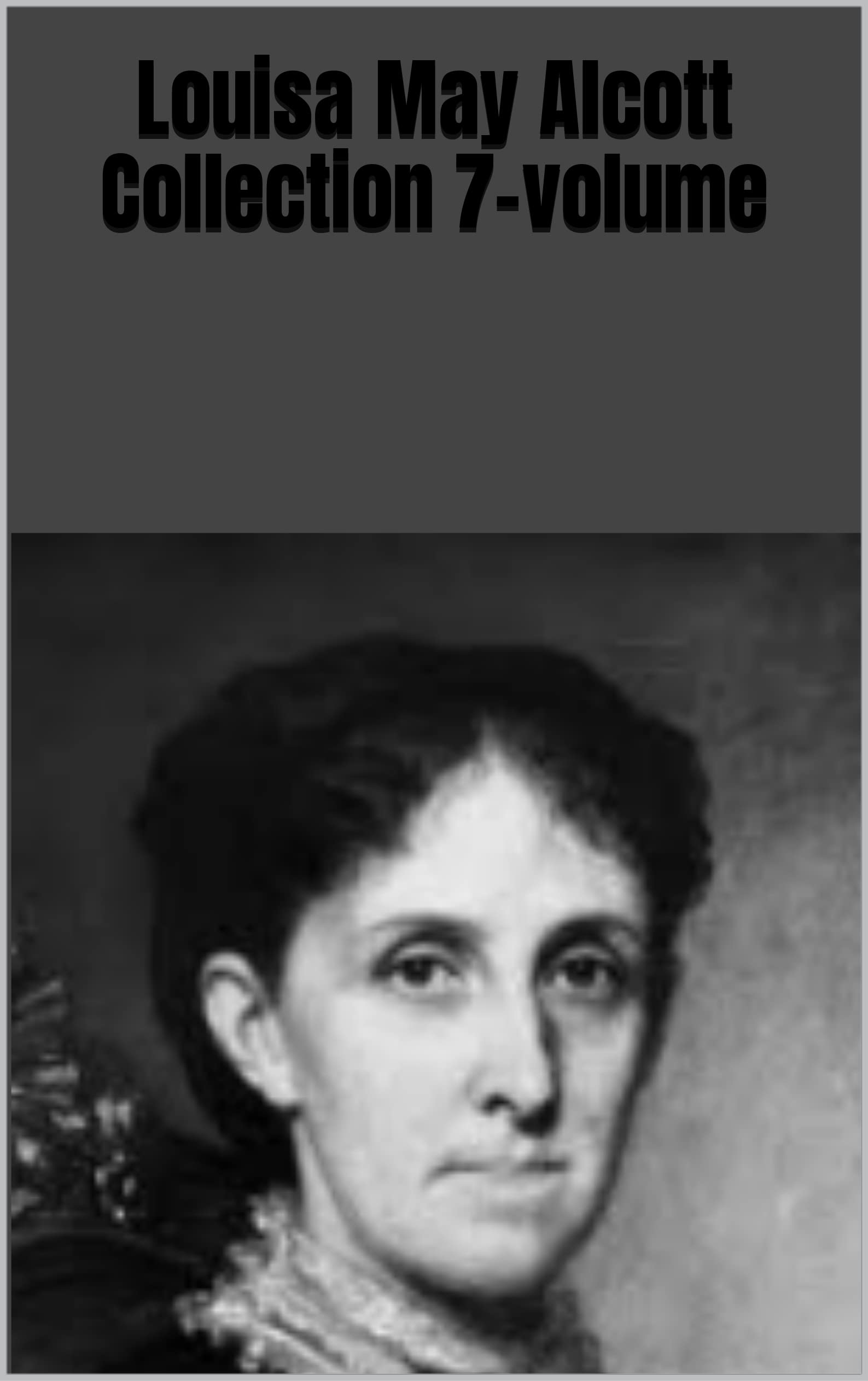 Louisa May Alcott Collection 7-volume by Louisa May Alcott | Goodreads