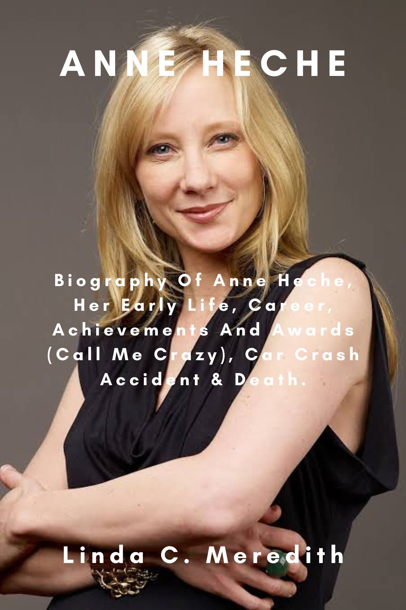 ANNE HECHE: Biography Of Anne Heche, Her Early Life, Career ...