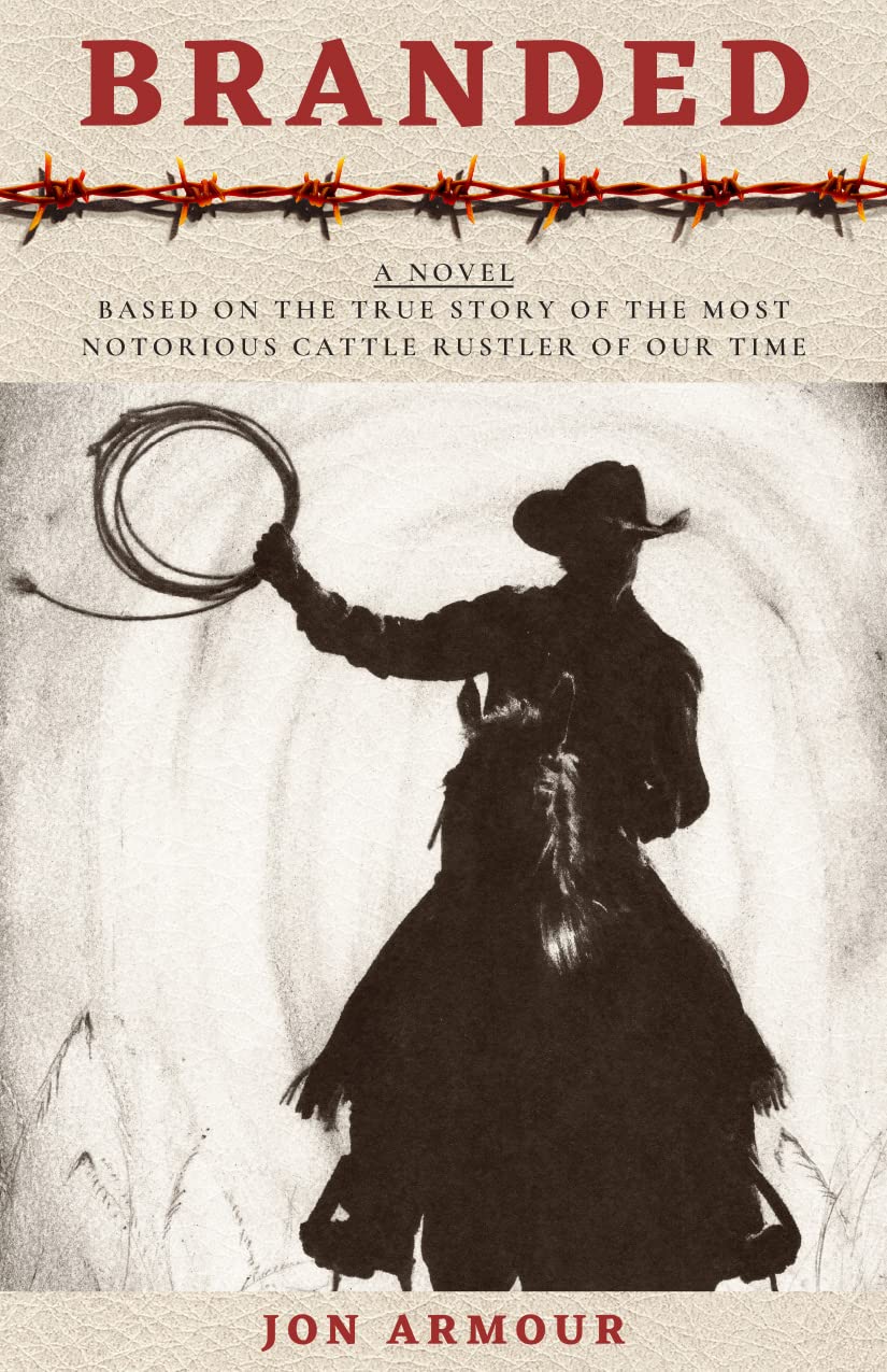 BRANDED: A Novel-Based on the true story of "The Most Notorious Cattle ...