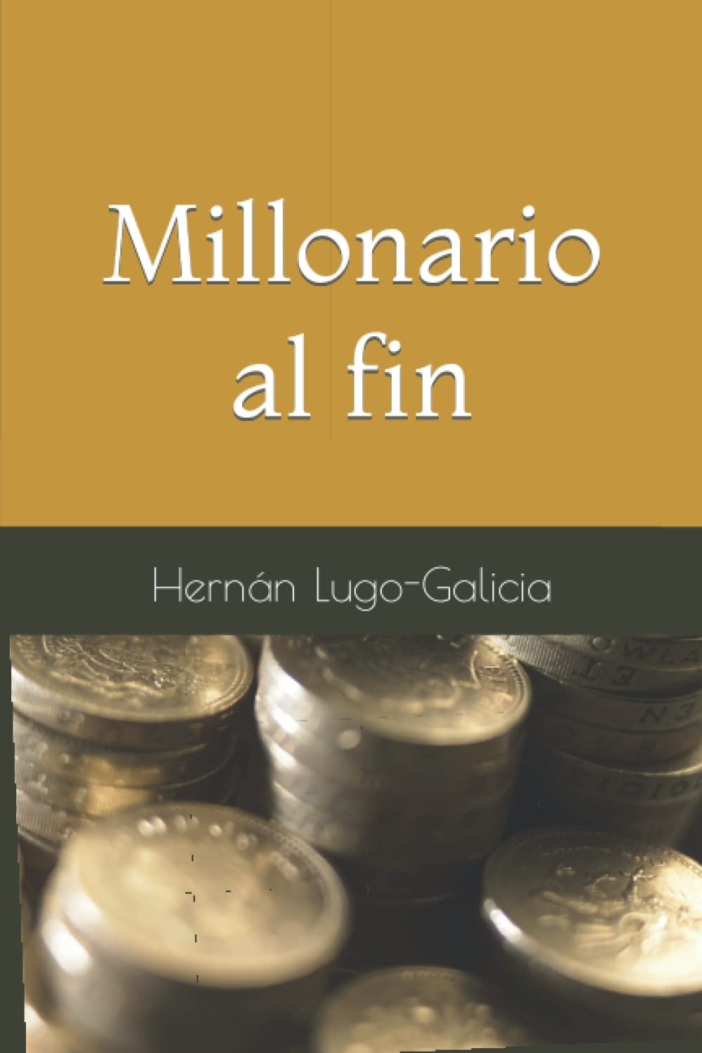Millonario al fin (Spanish Edition) by Hernan Lugo Galicia | Goodreads