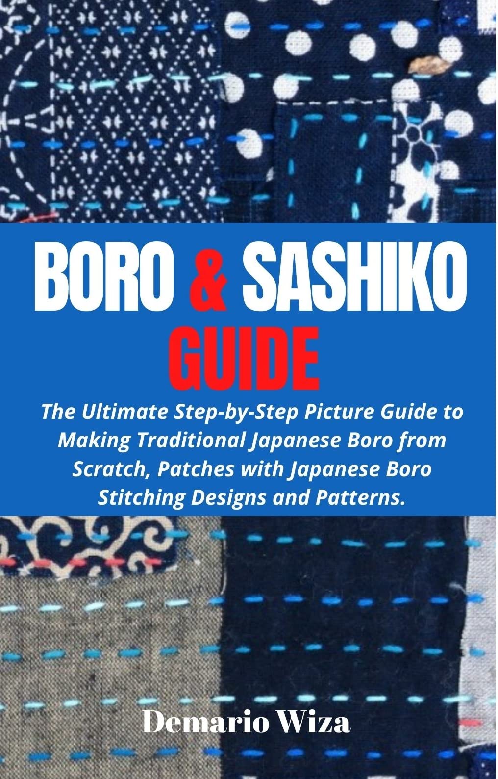 Boro & Sashiko Guide: The Ultimate Step-by-Step Picture Guide to Making ...