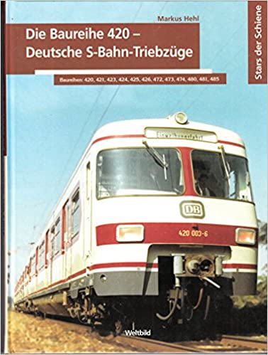 Die Baureihe 420 - Deutsche S-Bahn-Triebzüge by Markus Hehl | Goodreads